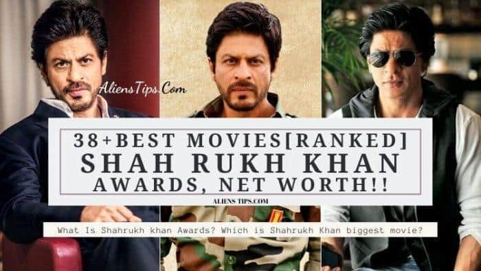 What Is Shah Rukh Best Movies? [Ranked] | Awards, Net Worth!! - Aliens Tips