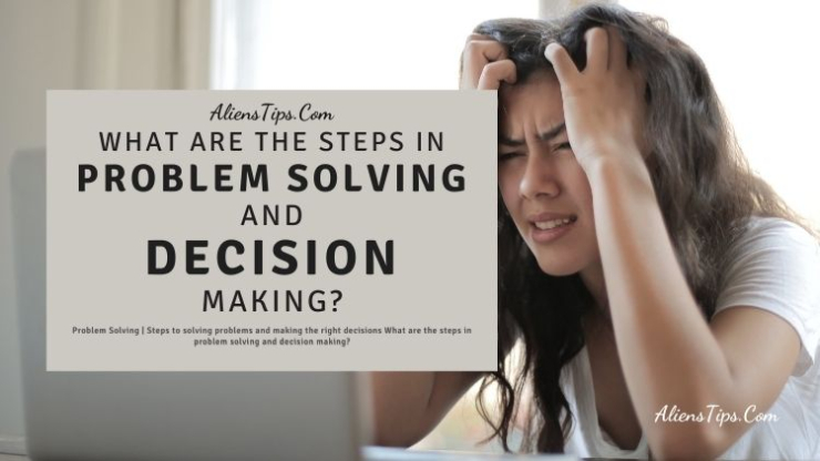 What Are The Steps In Problem Solving And Decision Making?